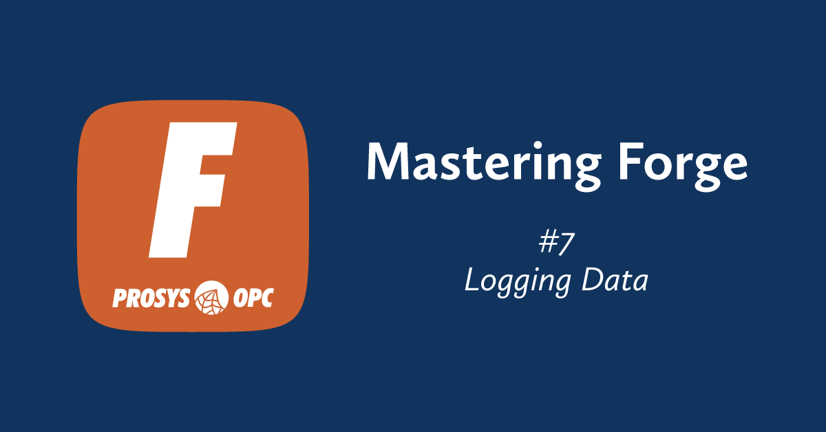 Mastering Forge #7: Logging Data - Prosys OPC