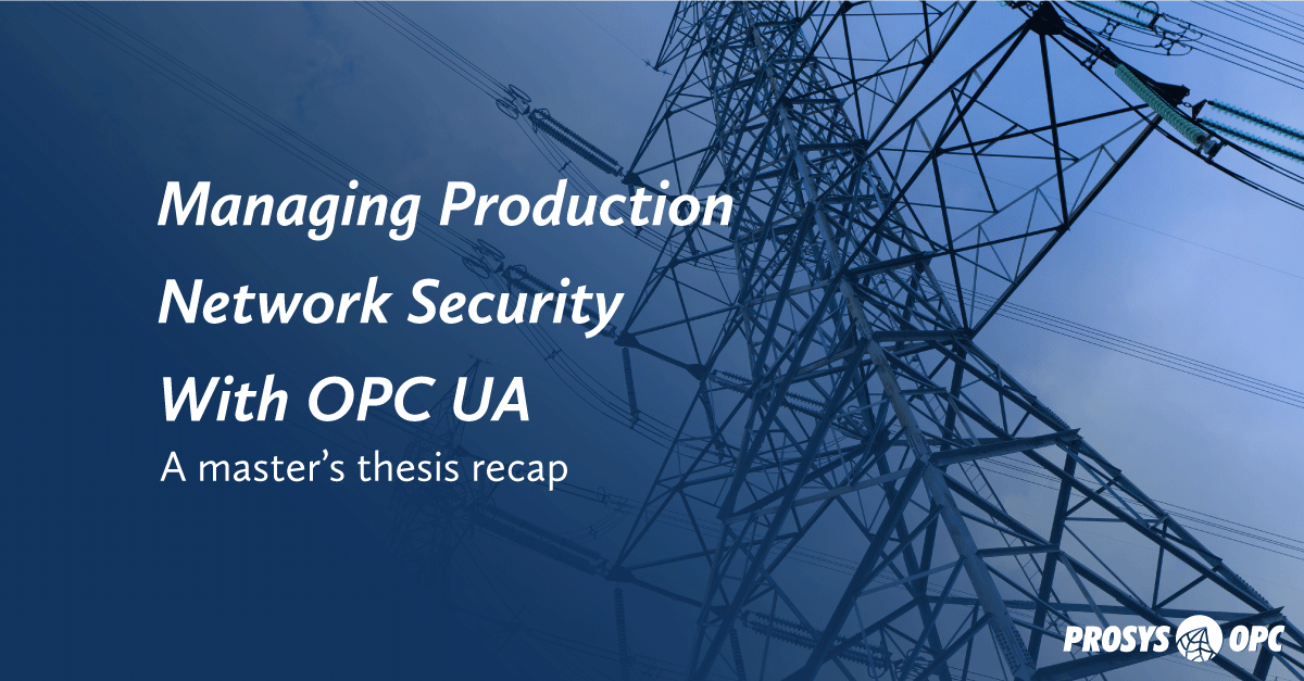 Master’s Thesis Recap: Managing Production Network Security with OPC UA ...
