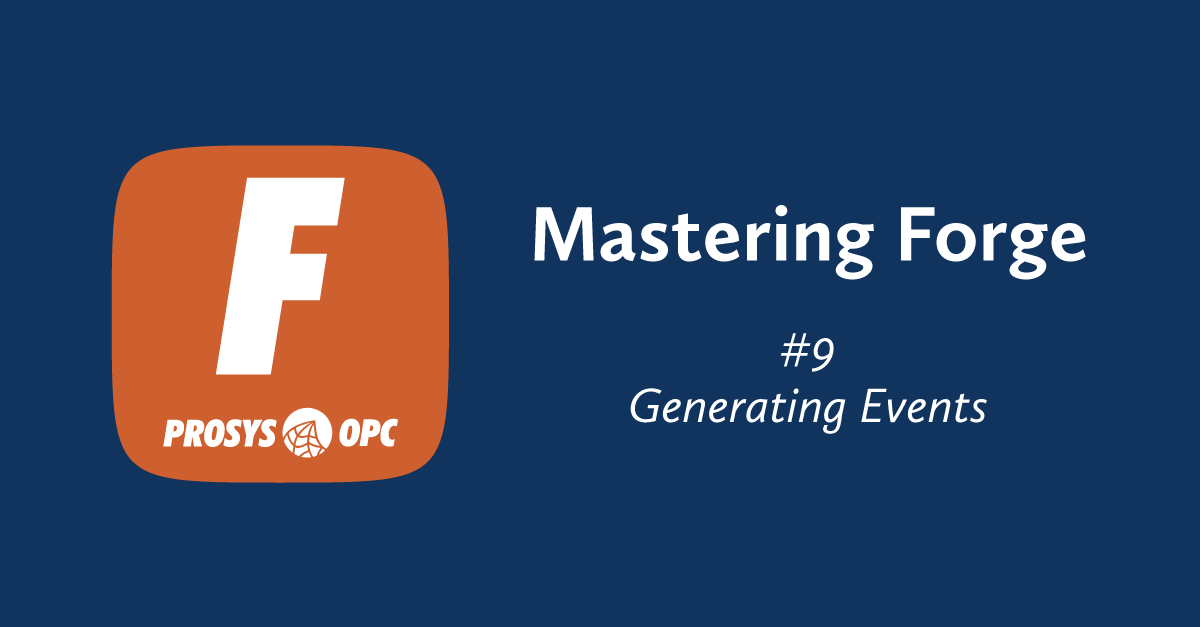 Mastering Forge #9: Generating Events - Prosys OPC