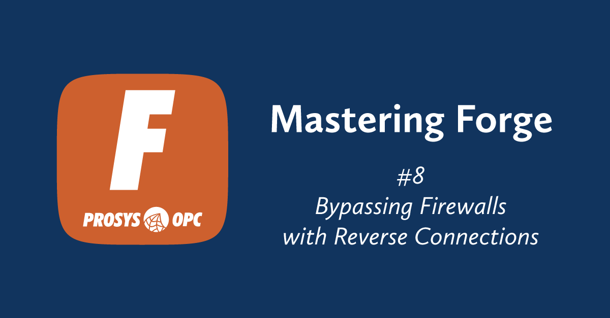 Mastering Forge #8: Creating Reverse Connections - Prosys OPC